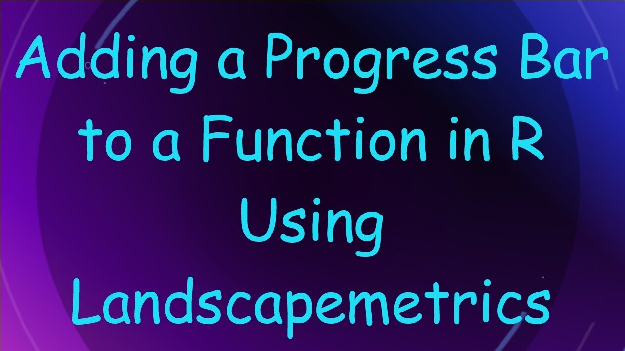 Adding a Progress Bar to a Function in R Using Landscapemetrics