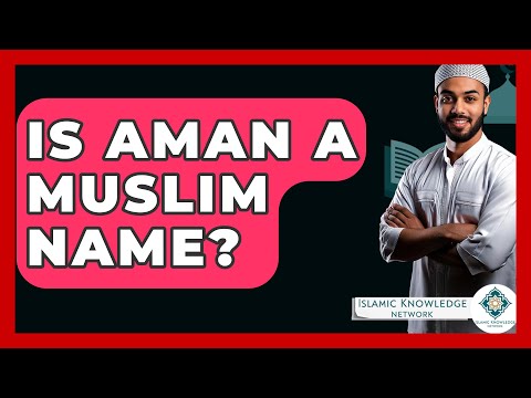 Is Aman A Muslim Name? - Islamic Knowledge Network