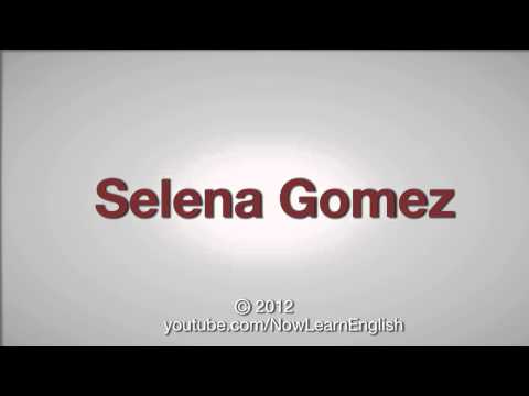 How to Pronounce Selena Gomez