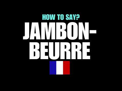 HOW TO PRONOUNCE JAMBON-BEURRE CORRECTLY? NATIVE FRENCH PRONUNCIATION