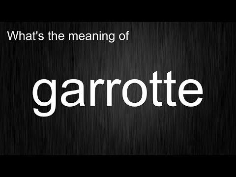 What's the meaning of "garrotte", How to pronounce garrotte?