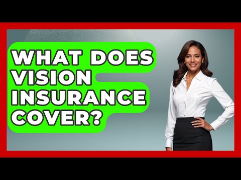 What Does Vision Insurance Cover? - Optometry Knowledge Base