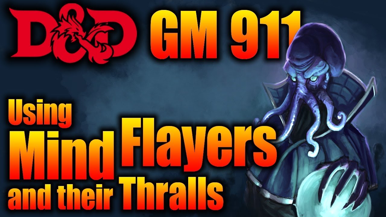 GM 911 Using Mind Flayers 5e and Thralls
