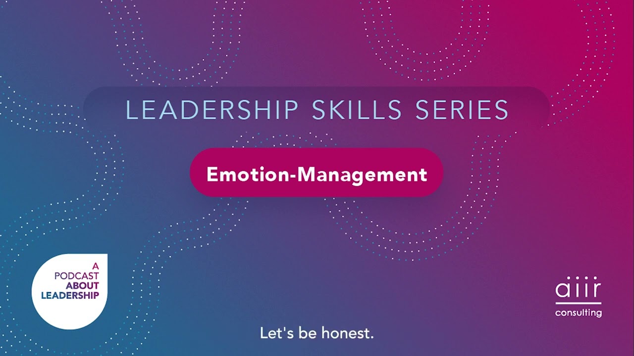 A Podcast About Leadership: Skills Series - Emotion-Management