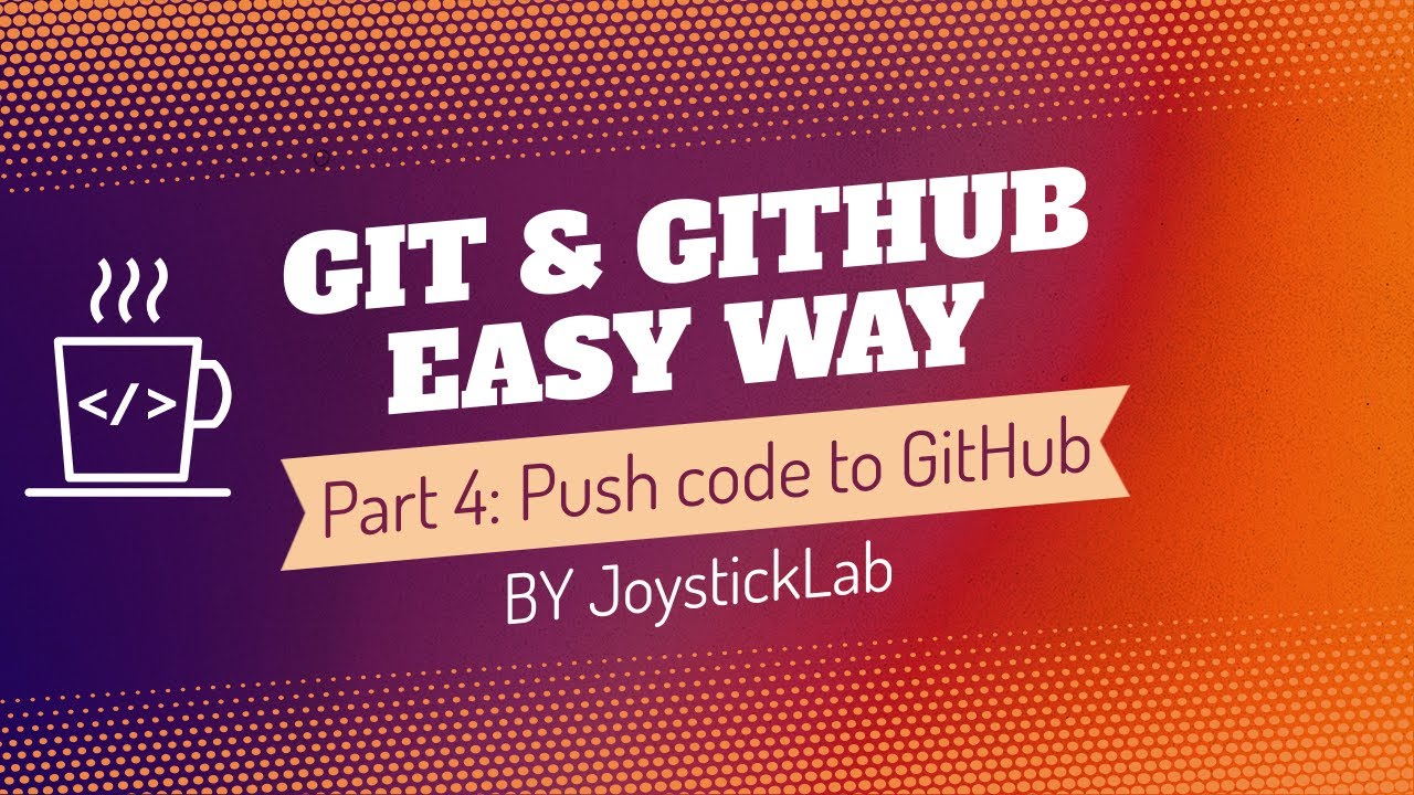 Easy Git and GitHub for Developers - Git Remote & Git Push
