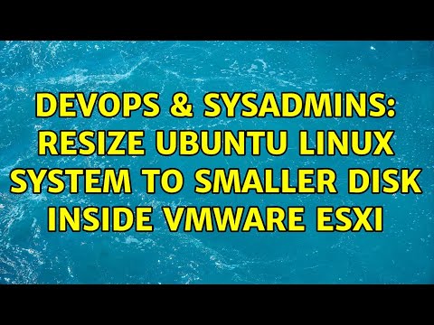 DevOps & SysAdmins: Resize Ubuntu Linux system to smaller disk inside VMware ESXi