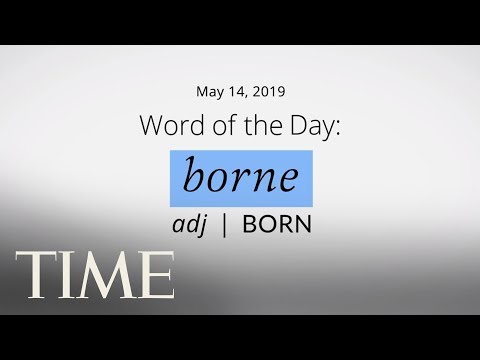 Word Of The Day: BORNE | Merriam-Webster Word Of The Day | TIME