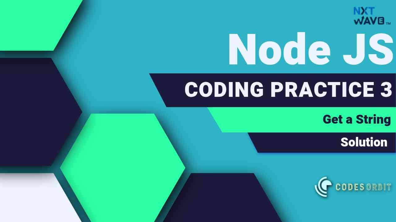 NXT WAVE CCBP 4.0 | Node JS | Get a String | Coding Practice 3 | Solution