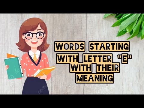 Words starting with letter "E"with their meaning | Words and their meanings| General knowledge