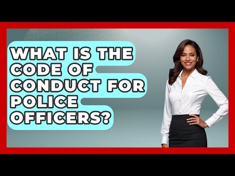 What Is The Code Of Conduct For Police Officers? - Law Enforcement Insider