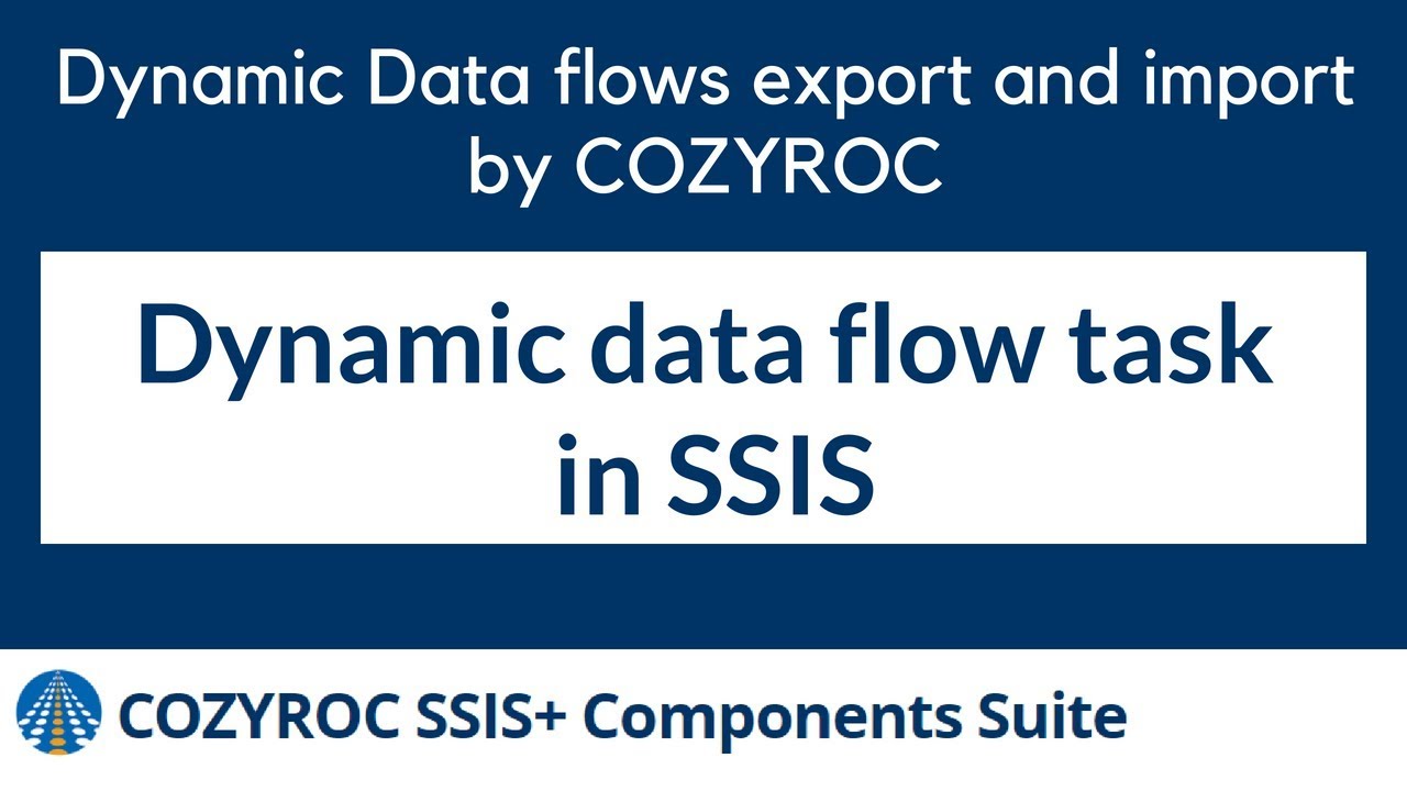 Dynamic data flow task in SSIS by COZYROC. Data flows export, import