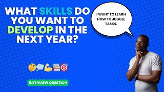 What skills do you want to develop in the next year? - Interview ...