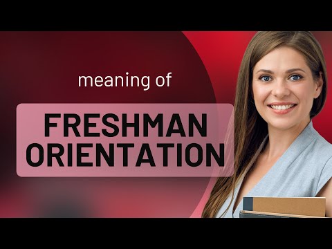 Understanding "Freshman Orientation": A Guide for New Students