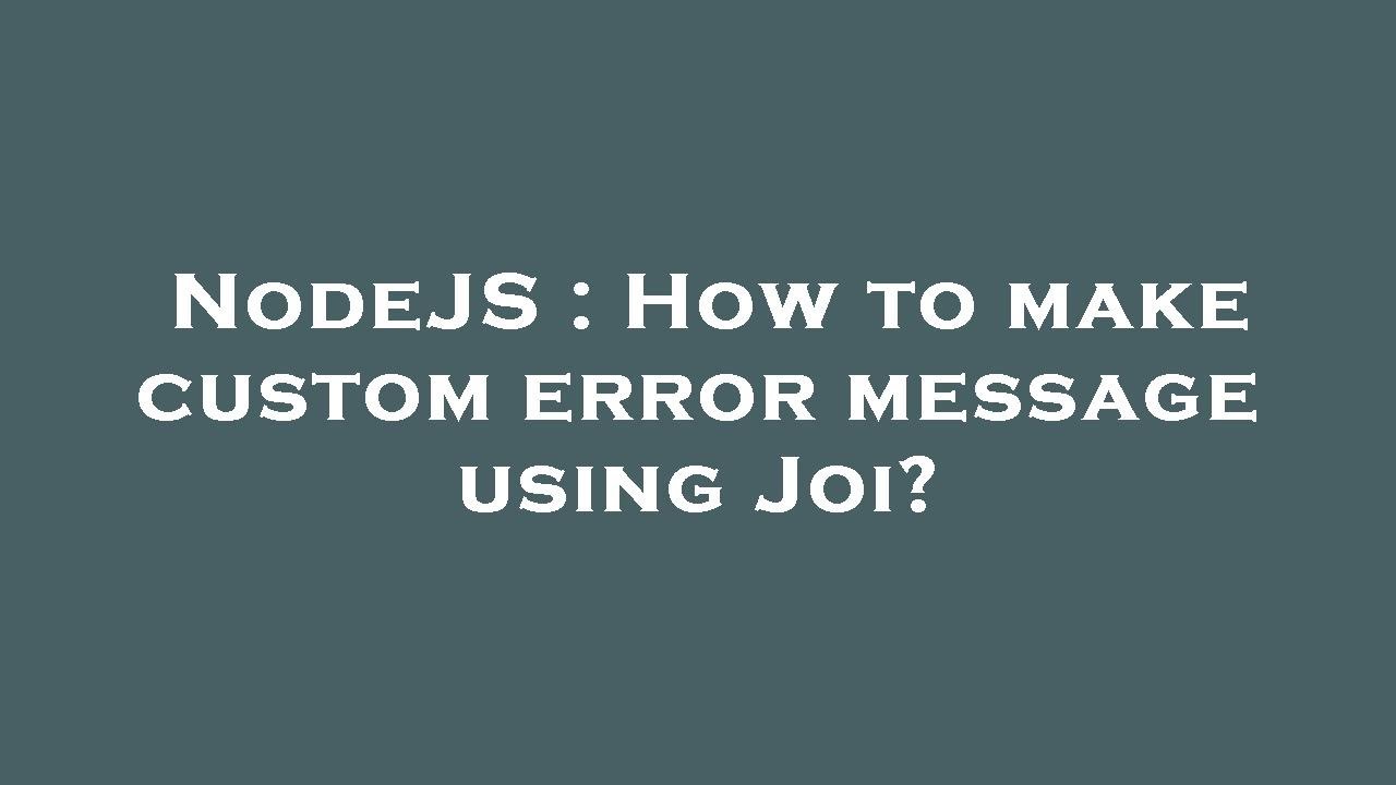 NodeJS : How to make custom error message using Joi?