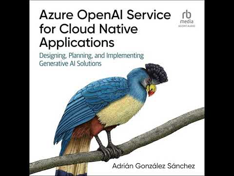 Azure OpenAI Service for Cloud Native Applications: Designing, Planning, and Implementing