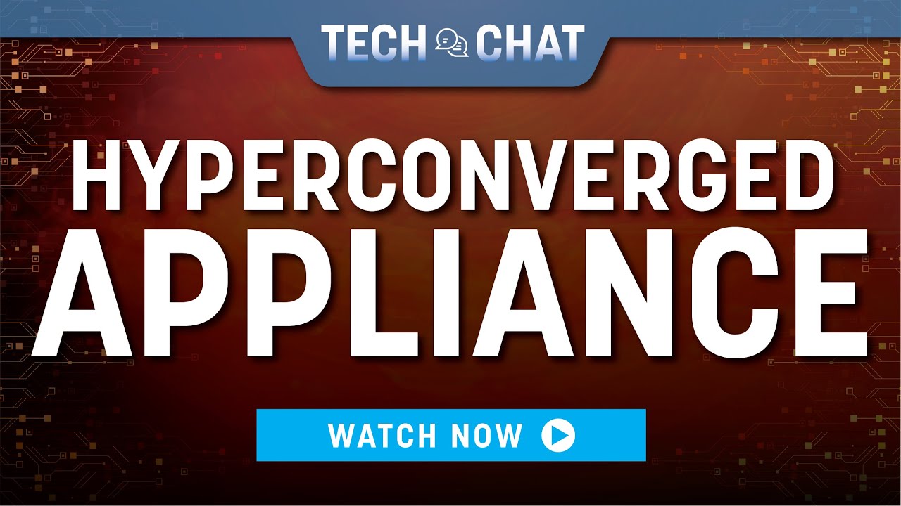 HyperConverged Appliance | Tech Chat