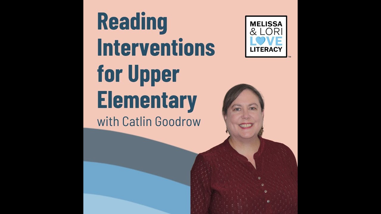 Reading Interventions for Upper Elementary with Catlin Goodrow