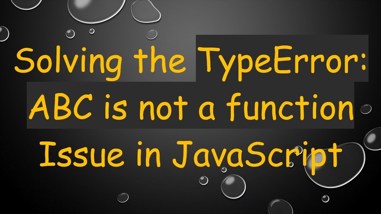 Solving the TypeError: ABC is not a function Issue in JavaScript