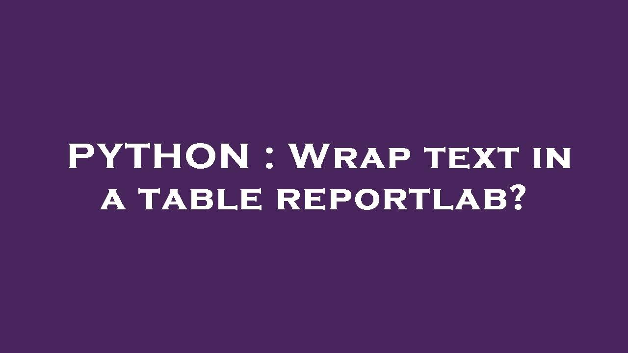 PYTHON : Wrap text in a table reportlab?