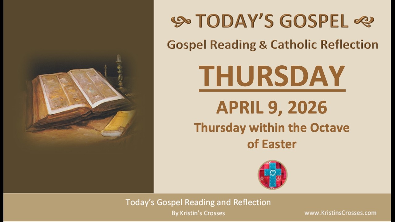 Today's Gospel Reading & Reflection • Thursday, April 9, 2026.
