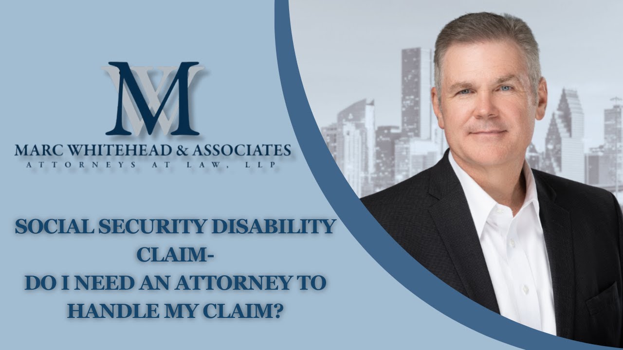Social Security Disability Claim- Do I need an Attorney to Handle my Claim?