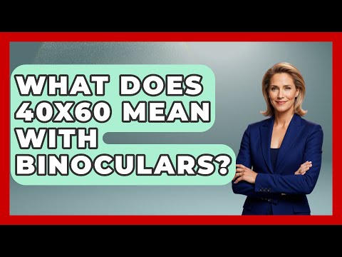 What Does 40X60 Mean With Binoculars? - Bird Watching Diaries