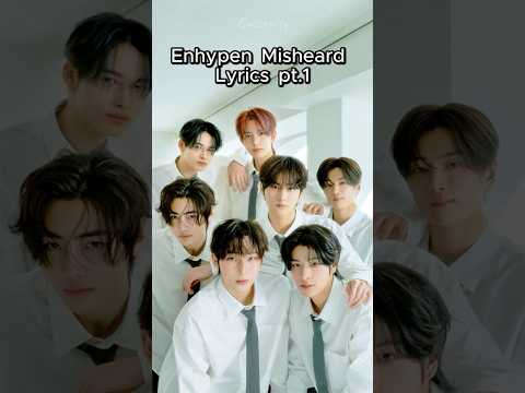 Enhypen Misheard Lyrics pt.1