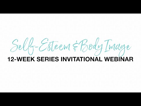 Self-Esteem & Body Image Invitational Webinar!