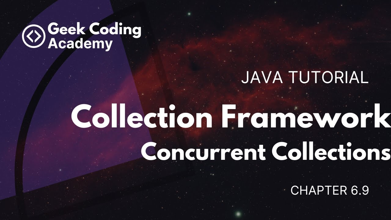 Chapter 6.9 | Concurrent Collections | Collection framework | Java tutorial | Geek coding academy