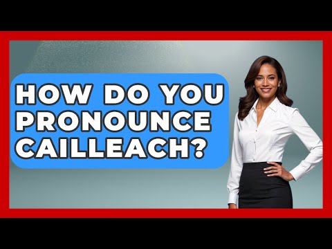 How Do You Pronounce Cailleach? - United Kingdom Explorers