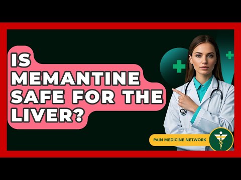 Is Memantine Safe For The Liver? - Pain Medicine Network