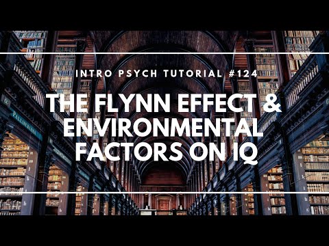 The Flynn Effect and Environmental Factors on IQ (Intro Psych Tutorial #124)