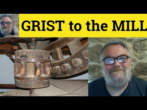 🔵 Grist Meaning - Grist to the Mill Defined - Grist for the Mill Examples - Grist for the Mill Grist