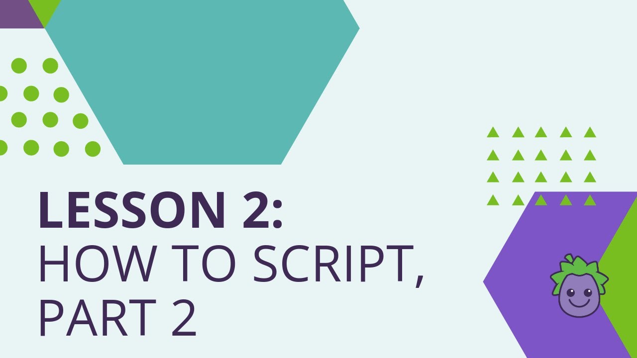 Lesson 2: How to script, Part 2