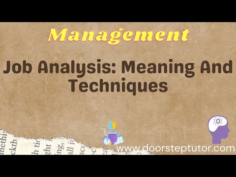 Job Analysis: Meaning And Techniques - Meaning, Characteristics, Components | Management