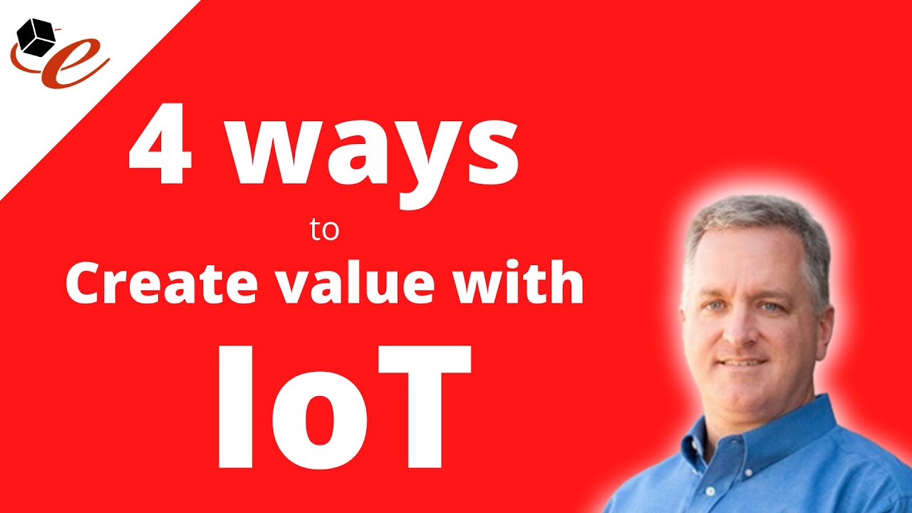 4 Ways to create value with IoT