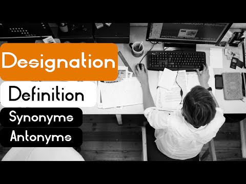 Designation Pronunciation | Designation Definition | Designation Synonyms | Designation Antonyms