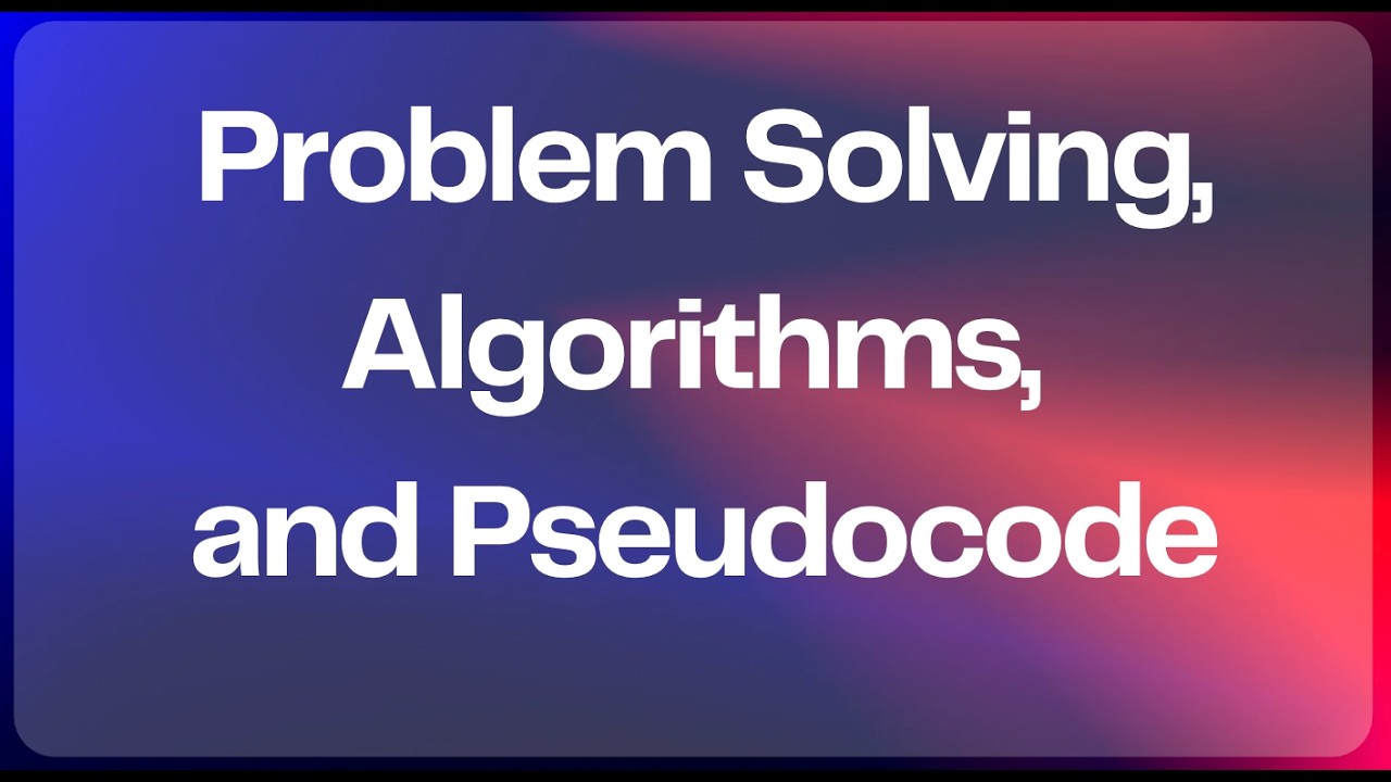 Problem Solving, Algorithms, and Pseudocode