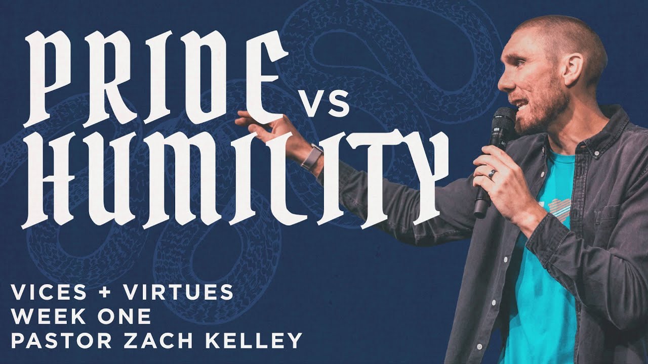 Vices & Virtues | Wk 1 Pride vs Humility | Pastor Zach Kelley ...