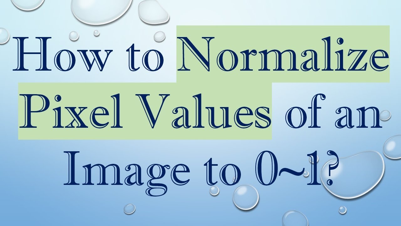 How to Normalize Pixel Values of an Image to 0~1?
