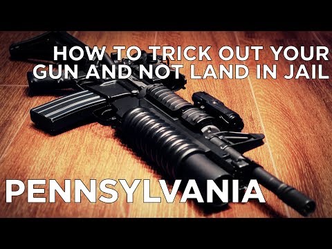 How To Trick Out Your Gun and Not Land in Jail - PENNSYLVANIA