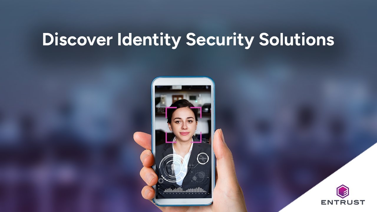 Prevent Fraud and Deliver Secure Access with Entrust Identity Security
