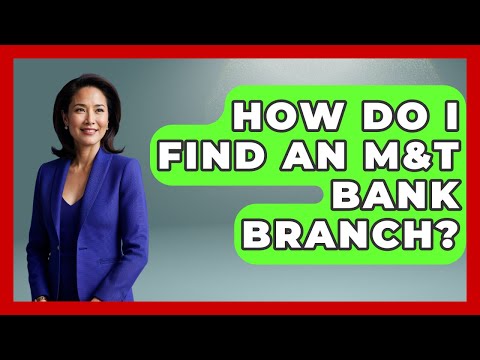 How Do I Find An M&T Bank Branch? - Ask Your Bank Teller