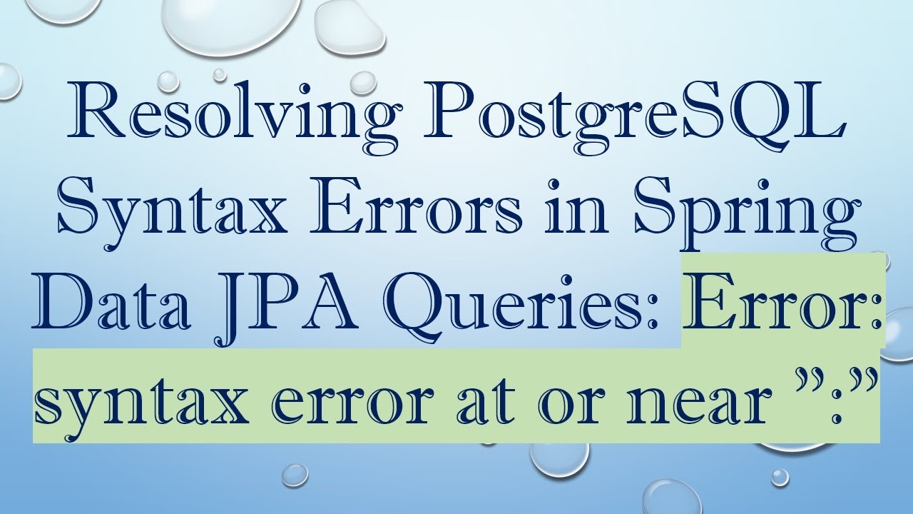 Resolving PostgreSQL Syntax Errors in Spring Data JPA Queries: Error: syntax error at or near 