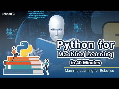 Python for Machine Learning in 40 Minutes | Machine Learning for Robotics | Lesson 3