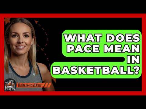 What Does Pace Mean In Basketball? - The Basketball Xpert
