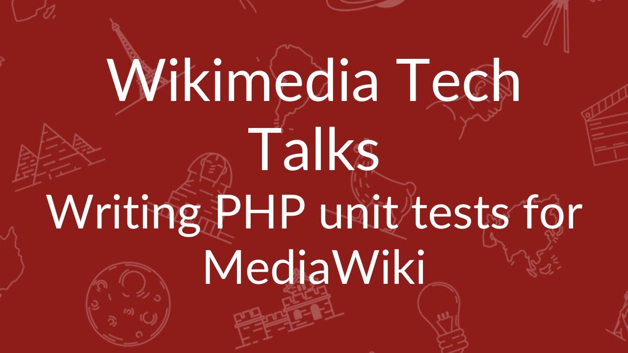 Wikimedia Tech Talks: Writing PHP unit tests for MediaWiki