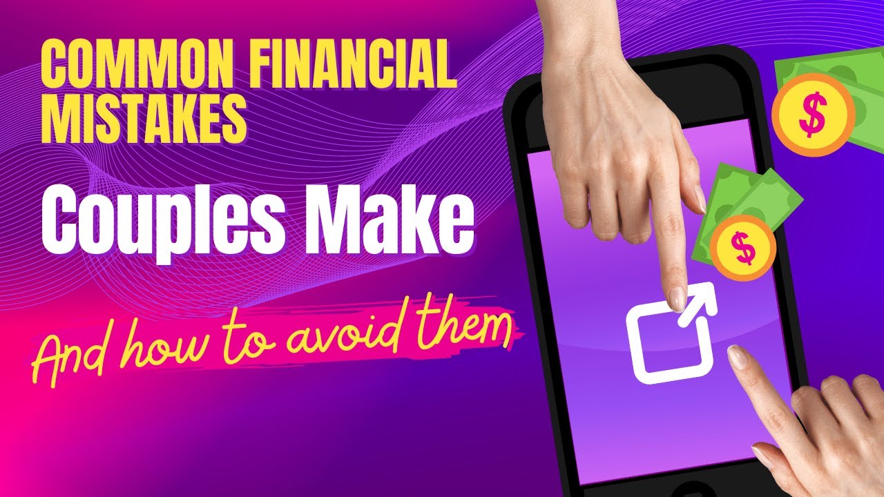 10 Common Financial Mistakes Couples Make And How To Avoid Them In 2024