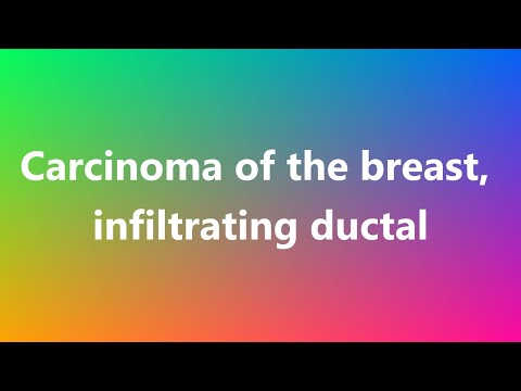 Carcinoma of the breast, infiltrating ductal - Medical Definition and Pronunciation