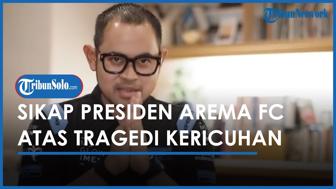 Sikap Presiden Arema FC, Gilang Widya Purnama Atas Tragedi Kerusuhan di ...